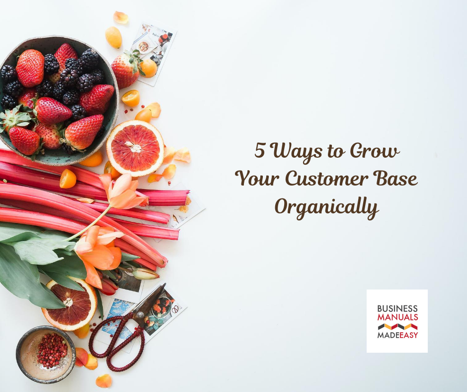 5 Ways to Grow Your Customer Base Organically – Business Manuals Made Easy